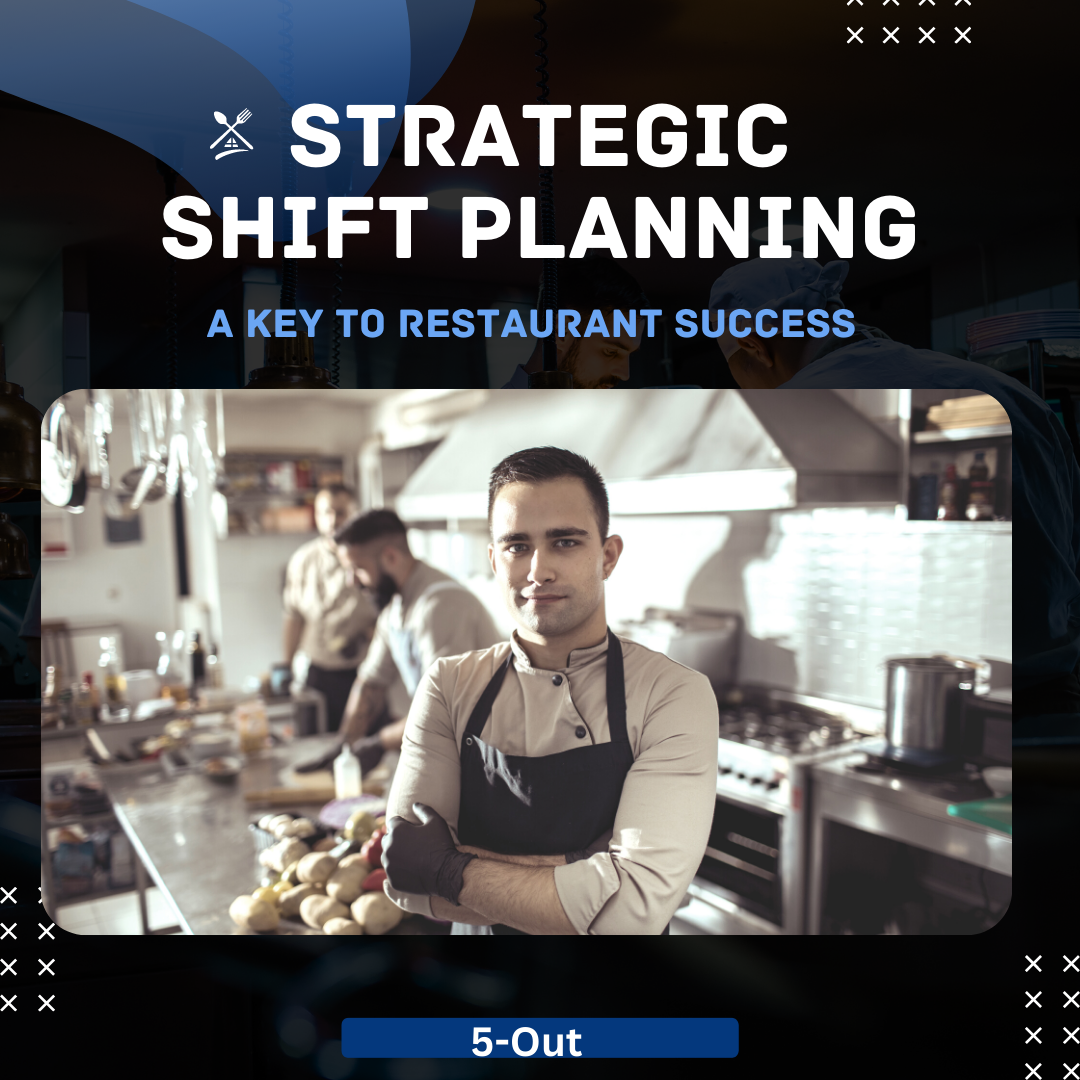 Strategic Shift Planning: A Key to Restaurant Success | 5-Out